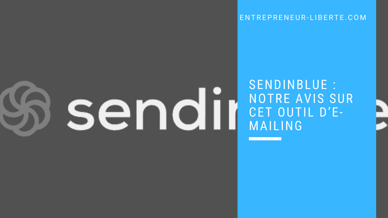 Sendinblue : notre avis sur cet outil d’e-mailing - Entrepreneur-Liberte